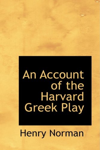 An Account of the Harvard Greek Play : Norman, Henry: Amazon.in: Books