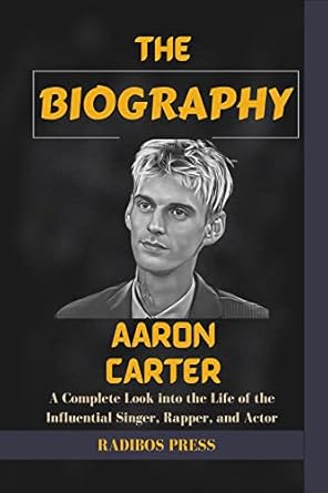 AARON CARTER BIOGRAPHY BOOK: A Complete Look into the Life of the ...