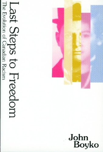 Last Steps To Freedom: The Evolution of Canadian Racism: Boyko, John ...