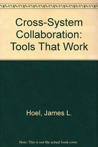 Cross-System Collaboration: Tools That Work: Hoel, James L ...