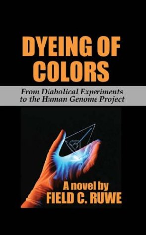 Dyeing of Colors: From Diabolical Experiments to the Human Genome: Ruwe ...