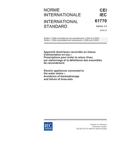 IEC 61770 Ed. 1.2 b:2006, Electric appliances connected to the water ...
