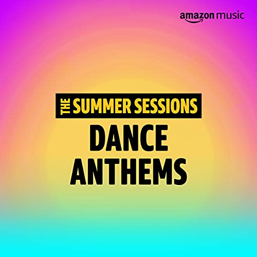 Summer Sessions: Dance Anthems on Amazon Music Unlimited