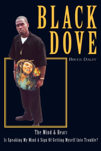 Black Dove: The Mind & Heart: Daley, Bruce: 9781425709303: Amazon.com: Books