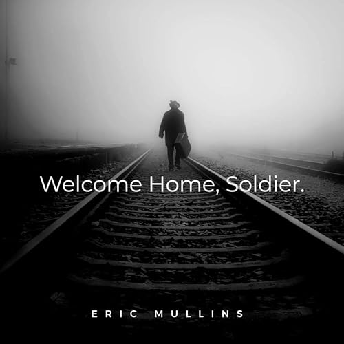 Play Welcome Home, Soldier by Eric Mullins on Amazon Music Unlimited