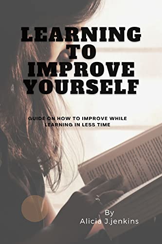 LEARNING TO IMPROVE YOURSELF: Guide on how to improve while learning in ...