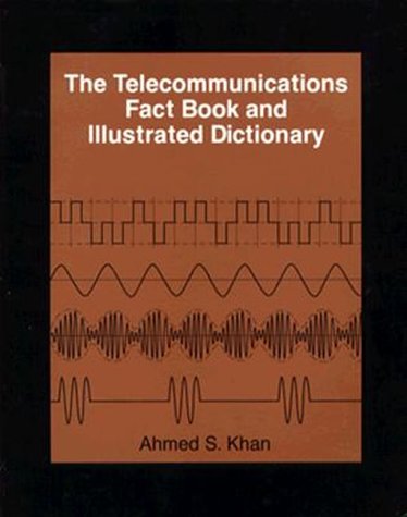 The Telecommunications Fact Book and Illustrated Dictionary: Khan ...