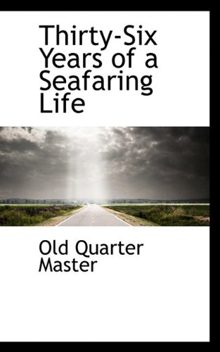 Thirty-Six Years of a Seafaring Life: Master, Old Quarter ...