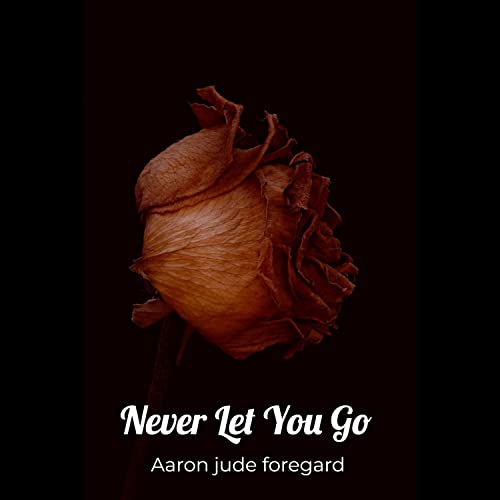 Amazon MusicでAaron Jude ForegardのNever Let You Goを再生する
