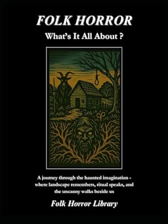 Folk Horror - What's It All About ?: A journey through the haunted ...
