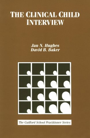 The Clinical Child Interview: Hughes, Jan N., Baker, David B ...