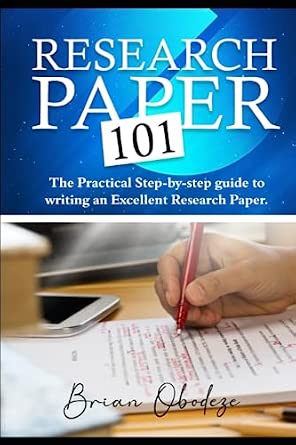 Research Paper 101: The Practical step-by-step Guide to Writing an ...