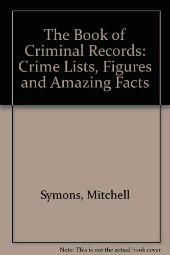 The Book of Criminal Records: Crime Lists, Figures and Amazing Facts ...