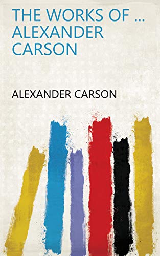 The works of ... Alexander Carson (English Edition) eBook : Alexander ...