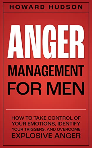 Anger Management for Men: How to Take Control of Your Emotions ...
