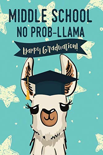 Middle School No Prob-Llama Happy Graduation!: Llama Graduation Journal ...