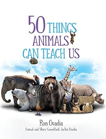 50 Things Animals Can Teach Us: Ovadia, Ron: 9798986259062: Amazon.com ...
