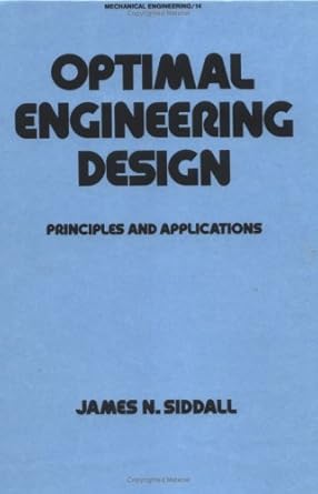 Optimal Engineering Design: Principles and Applications (Mechanical Engineering): Siddall, James ...