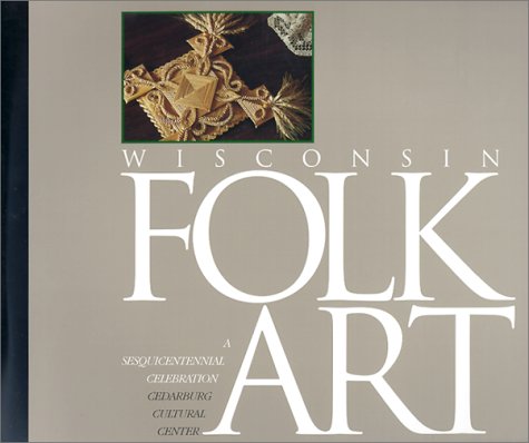 Wisconsin Folk Art: A Sesquicentennial Celebration: Teske, Robert ...