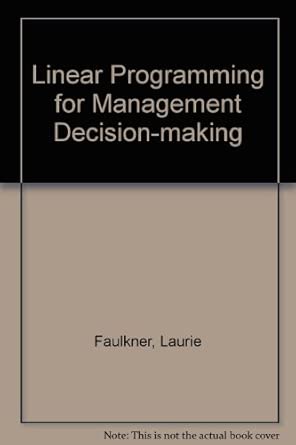 Linear Programming for Management Decision-making: Laurie Faulkner ...
