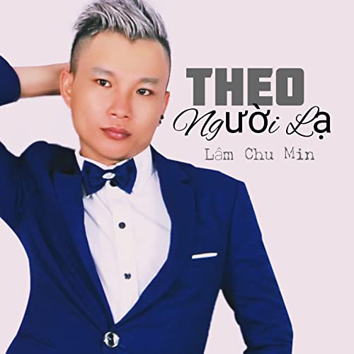 Amazon Music - Lâm Chu MinのTheo Người Lạ - Amazon.co.jp
