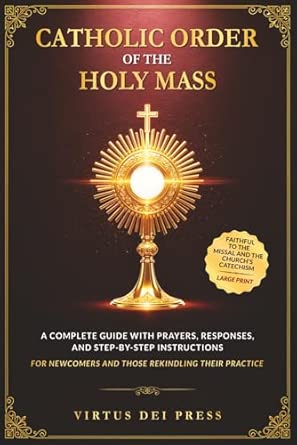 Catholic Order of the Holy Mass: A Complete Guide with Prayers ...