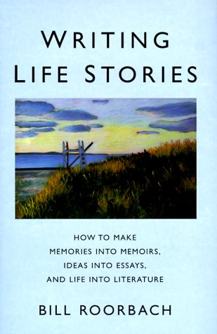 Writing Life Stories: Roorbach, Bill: 9781884910364: Amazon.com: Books