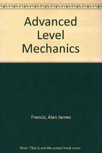 Advanced Level Mechanics: Francis, A. J.: 9780713516852: Amazon.com: Books