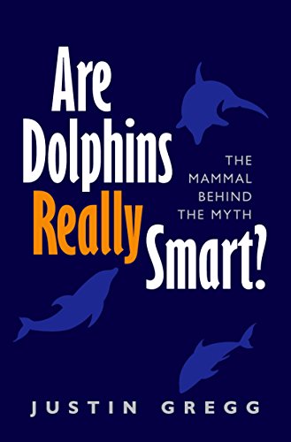 Are Dolphins Really Smart?: The mammal behind the myth Reprint, Gregg ...