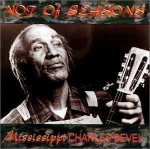Mississippi Charles Bevel - NOT OF SEASONS - Amazon.com Music