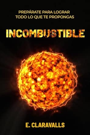 Amazon.com: Incombustible: Prepárate para lograr todo lo que te ...
