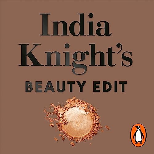 India Knight's Beauty Edit: What Works When You're Older (Audio ...