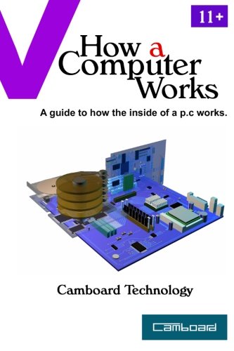 How a Computer Works: Technology, Camboard: 9781530876778: Amazon.com ...