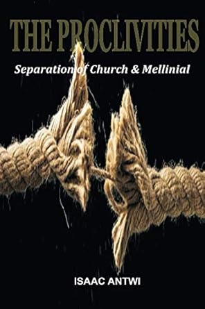 The Proclivities: Separation of Church and Millennial: Antwi, Isaac ...