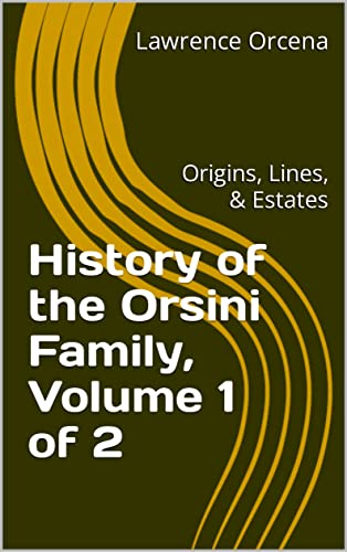 Amazon.com: History of the Orsini Family Volume 1 of 2: Origins, Lines ...