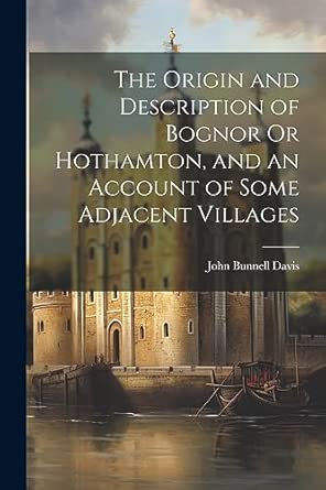 Amazon.com: The Origin and Description of Bognor Or Hothamton, and an ...