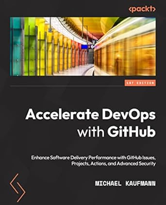 Accelerate DevOps with GitHub: Enhance software delivery performance ...