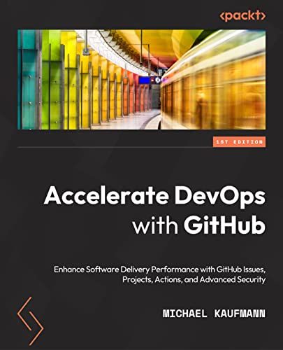 Accelerate DevOps with GitHub: Enhance software delivery performance with GitHub Issues ...