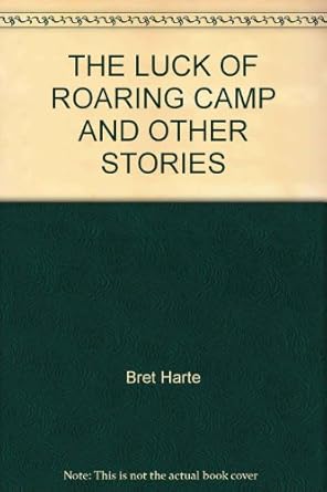 THE LUCK OF ROARING CAMP AND OTHER STORIES: Bret Harte: Amazon.com: Books