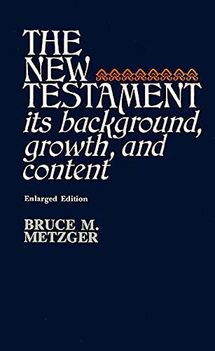 The New Testament : Its Background, Growth, and Content: Bruce Metzger ...
