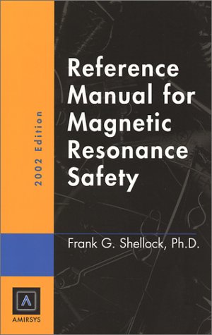 Reference Manual for Magnetic Resonance Safety: 2002 Edition: Shellock ...