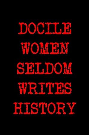 Docile Women Seldom Writes History: Soft cover, inspirational style ...