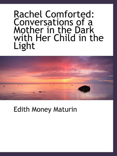 Rachel Comforted: Conversations of a Mother in the Dark with Her Child ...