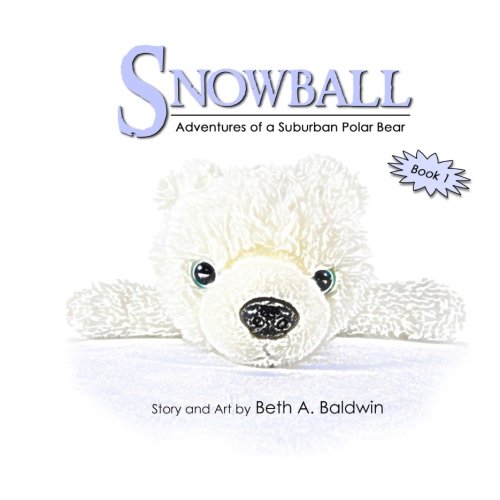 Snowball: Adventures of a Suburban Polar Bear: Baldwin, Beth A ...