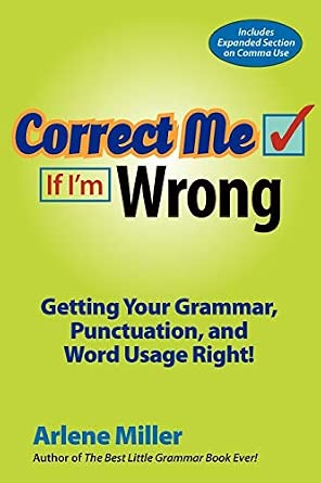 Correct Me If I'm Wrong: Getting Your Grammar, Punctuation, and Word ...