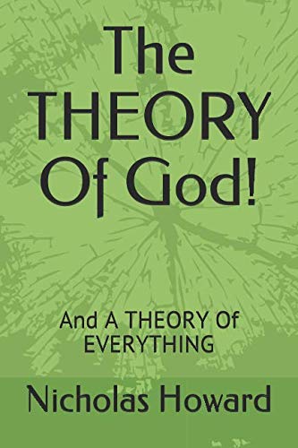 The THEORY Of God!: And A THEORY Of EVERYTHING: Howard, Prof Nicholas ...