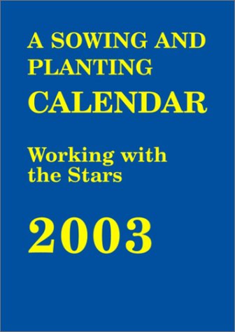 The Sowing and Planting Calendar 2003: Working With the Stars: Thun ...