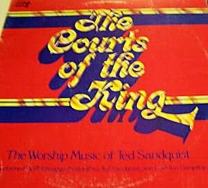 The Courts of the King: The Worship Music of Ted Sandquist [Songbook ...