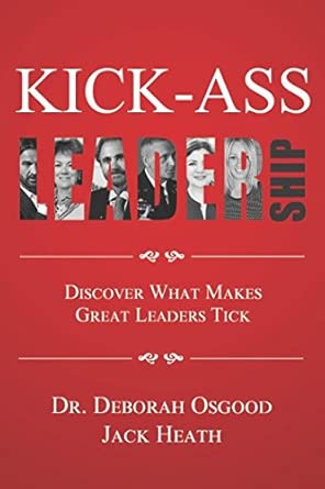 Kick-Ass Leadership: Discover What Makes Leaders Tick: Osgood, Dr ...