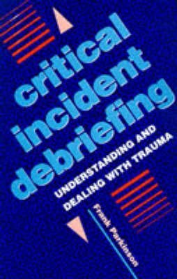 Critical Incident Debriefing: Understanding and Dealing with Trauma ...